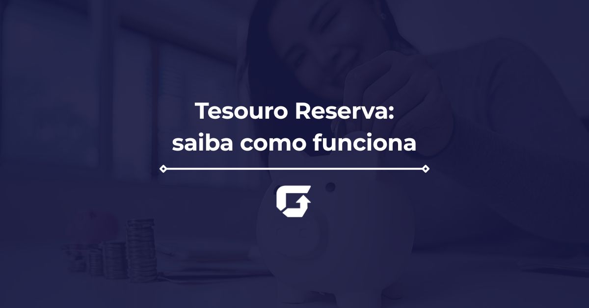 Tesouro Reserva: como funciona, como aplicar, rendimento e Imposto de ...